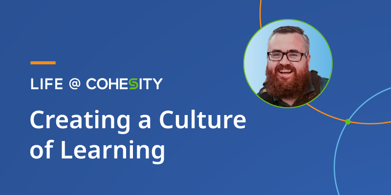 Life @ Cohesity | Martin Dunne on Creating a Culture of Learning
