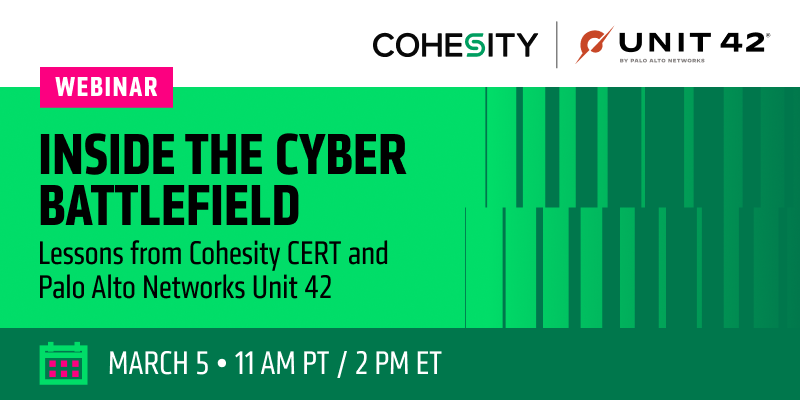 Inside the cyber battlefield: Lessons from Cohesity CERT and Unit 42