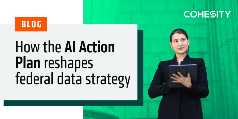 AI Action Plan reshapes federal data strategy | Cohesity