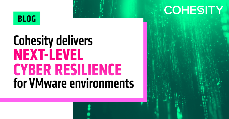 Cyber Resilience for VMware Environments | Cohesity