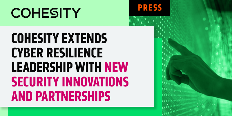 Cohesity Extends Cyber Resilience Leadership with New Security Innovations and Partnerships