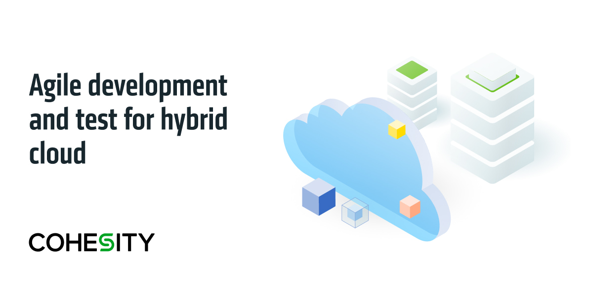 Agile Development and Testing for Hybrid Cloud | Cohesity