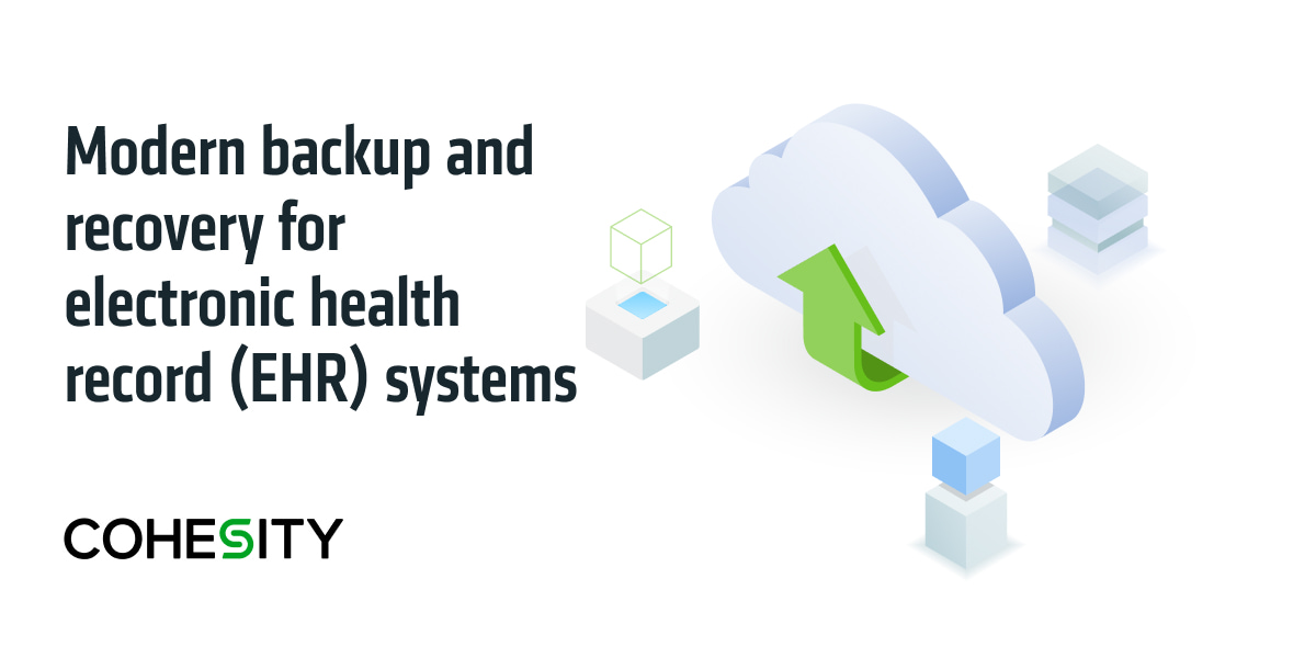 Modern Backup and Recovery for EHR and EMR | Cohesity