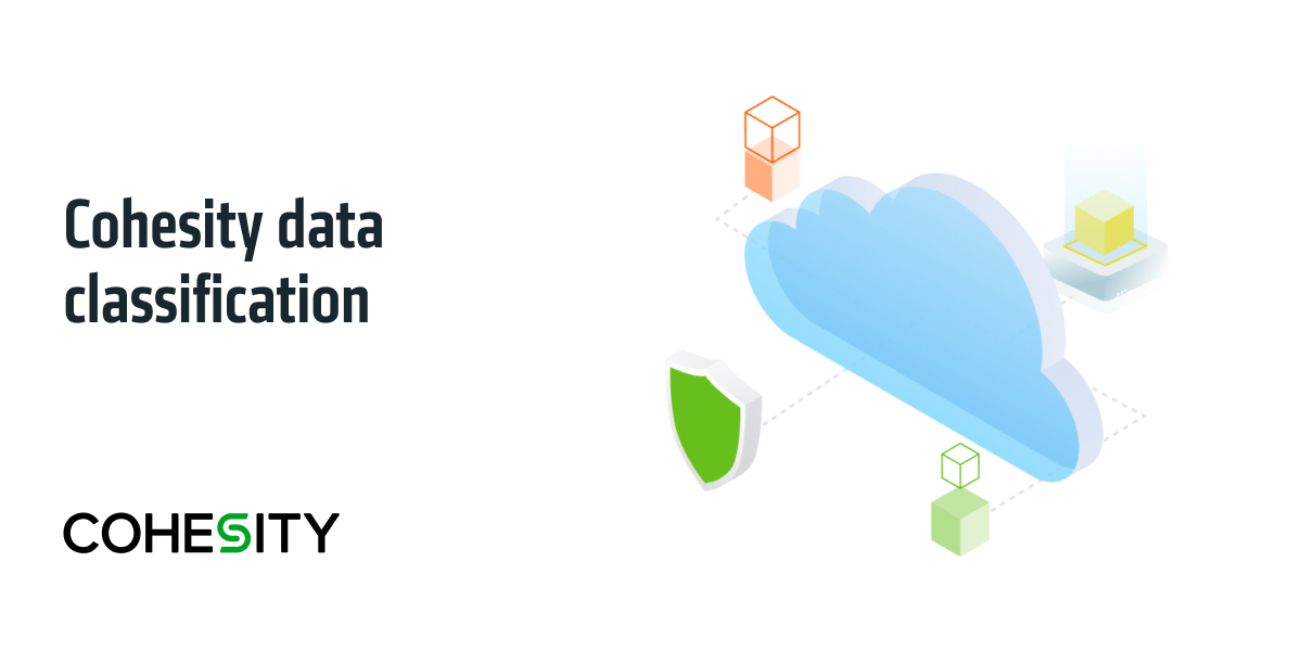 Classify and Protect Sensitive Data | Cohesity Data Classification