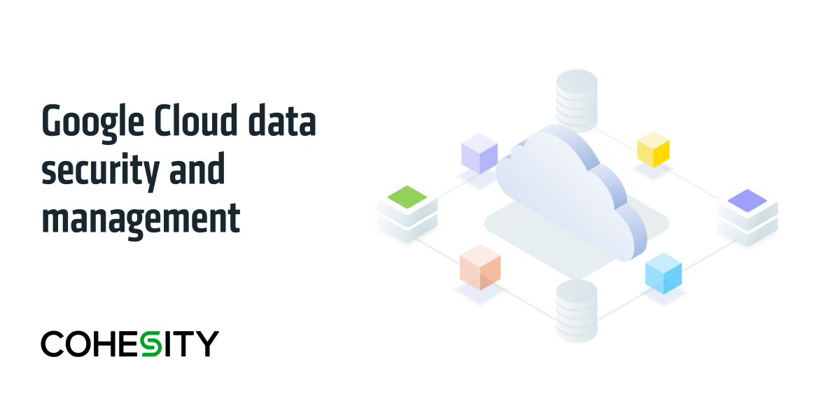 Gestion, sécurité et sauvegarde des données sur Google Cloud l Cohesity