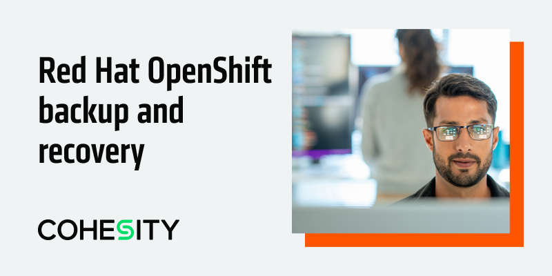 Red Hat OpenShift backup and recovery | Cohesity