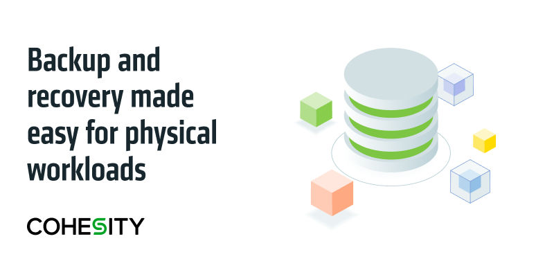 Physical Server Backup | Simplified Data Protection | Cohesity