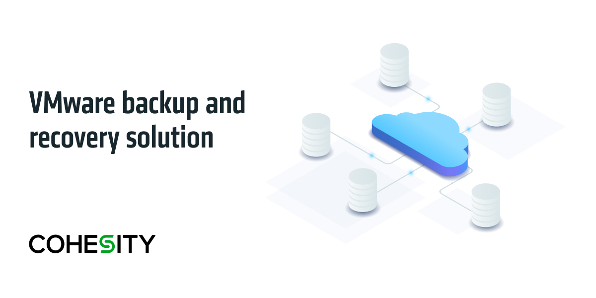VMware Backup and Recovery Solution | Cohesity