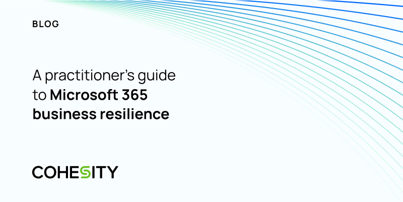 A practitioner’s guide to Microsoft 365 business resilience