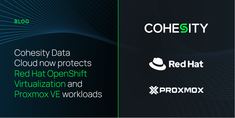 Cohesity Data Cloud now protects Red Hat OpenShift Virtualization and ...