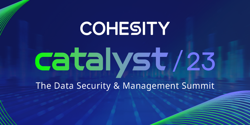 Cohesity Catalyst | The Data Security & Management Summit