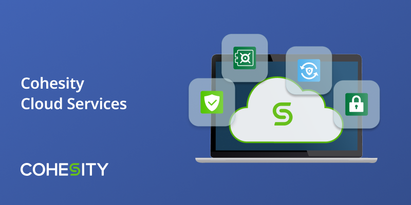 Cloud Data Services | Cohesity Cloud Services Cloud Data Services | Cohesity Cloud Services