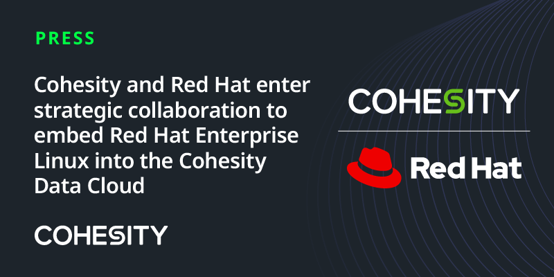 Cohesity and Red Hat Enter Strategic Collaboration to Embed Red Hat ... Cohesity and Red Hat Enter Strategic Collaboration to Embed Red Hat ...