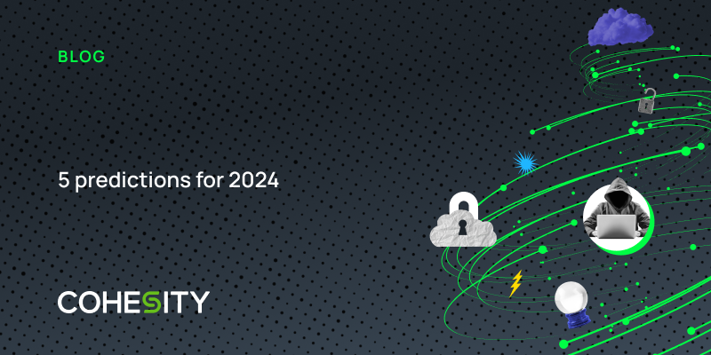 5 predictions for 2024 | Cohesity