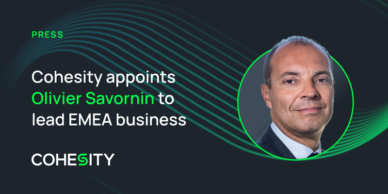 Cohesity Appoints Olivier Savornin to Lead EMEA Business | Cohesity Cohesity Appoints Olivier Savornin to Lead EMEA Business | Cohesity