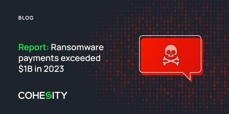 Ransomware payments exceed $1B in 2023 | Cohesity