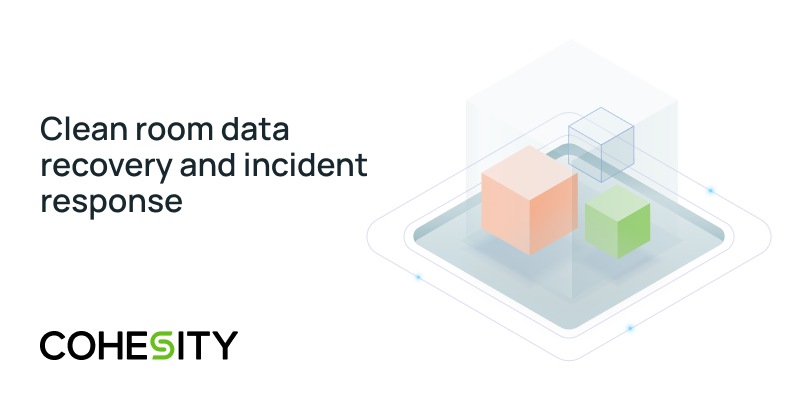 Clean Room Data Recovery and Incident Response | Cohesity