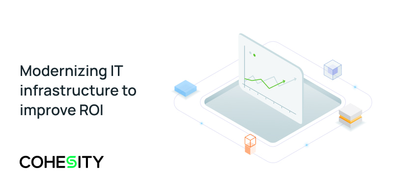 eBook: Modernizing IT Infrastructure to Improve ROI | Cohesity