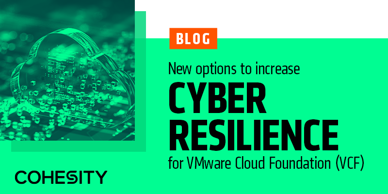 Cyber resilience for VMware Cloud Foundation | Cohesity
