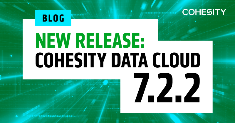 Cohesity Data Cloud 7.2.2 Release details | Cohesity