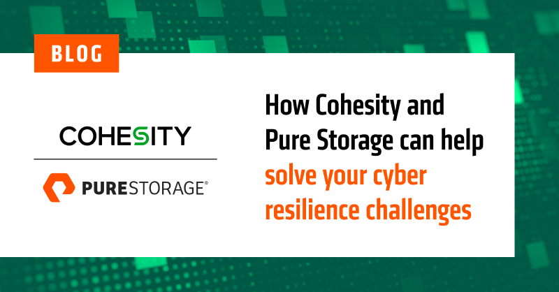 Solving cyber resilience challenges with Cohesity and Pure Storage