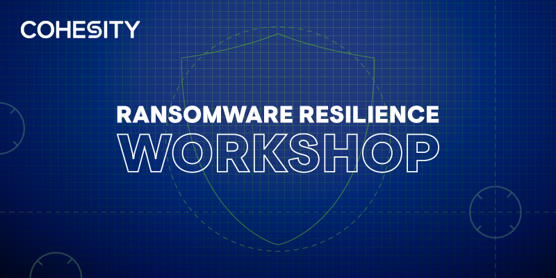 Ransomware Resilience Workshop | Cohesity