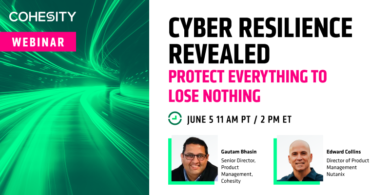 Cyber resilience revealed: Protect everything to lose nothing | Cohesity